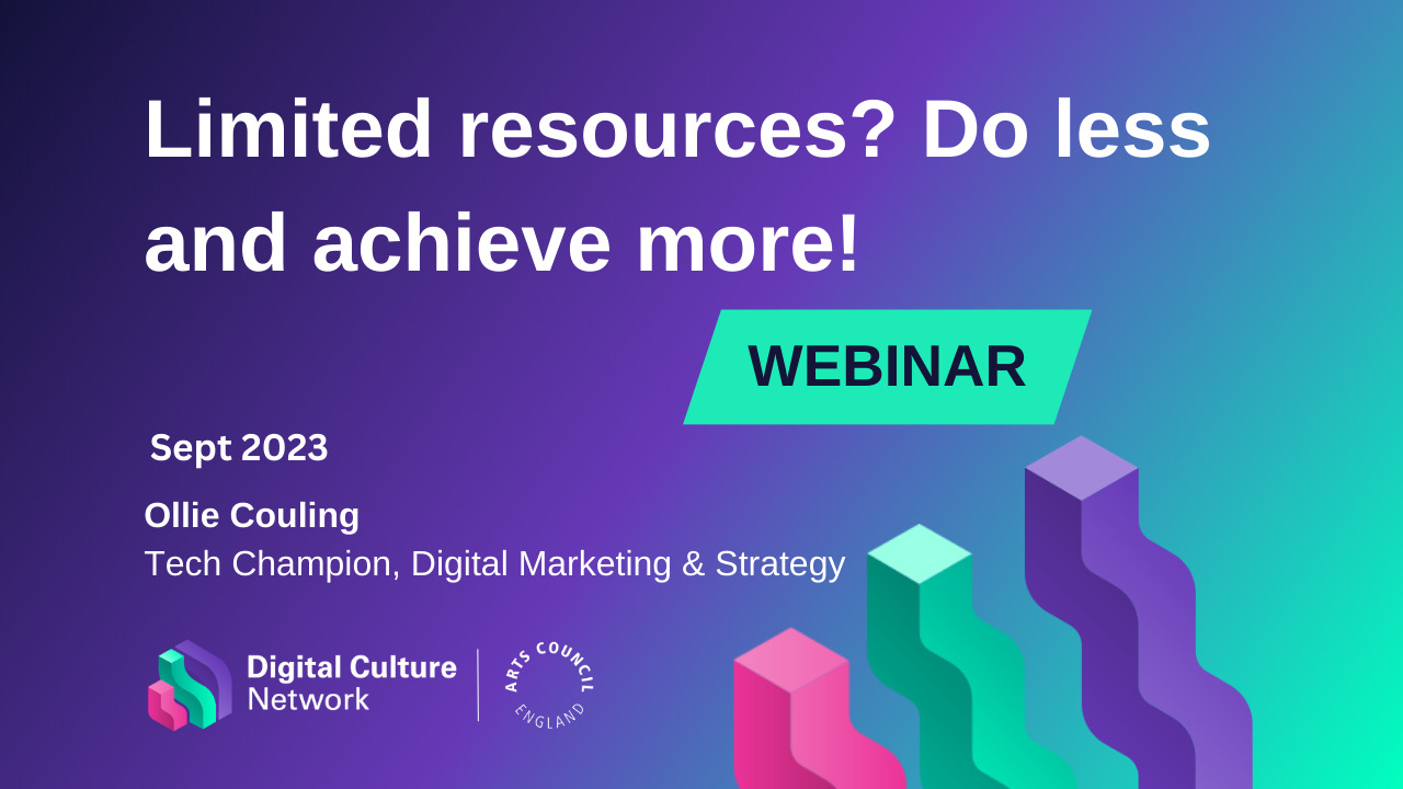Webinar recording - Limited resources? Do less and achieve more! - Digital Culture Network